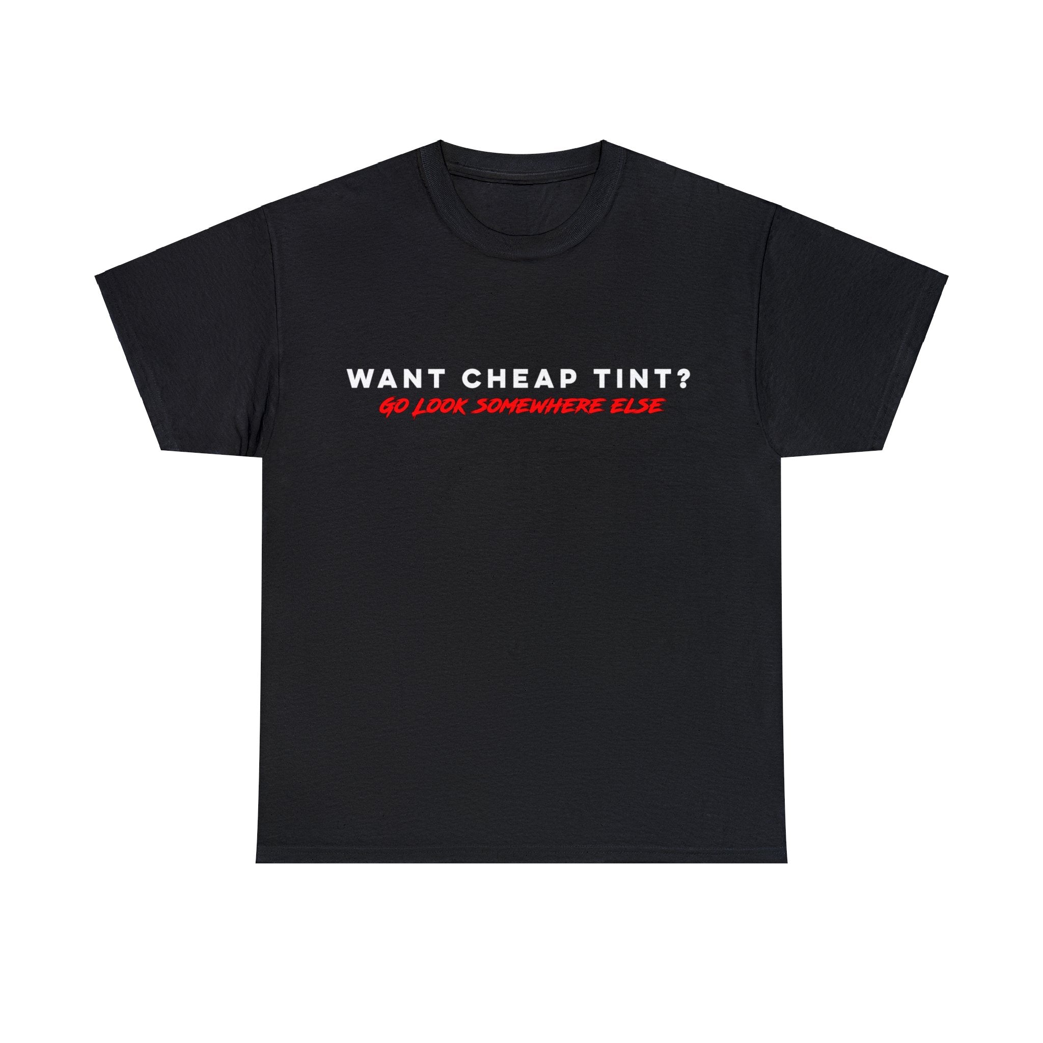 Want Cheap Tint? Go Look Somewhere Else T-Shirt – eRayno